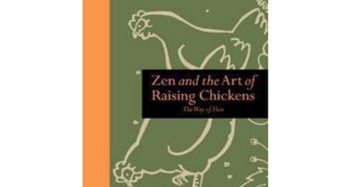 Zen and the Art of Raising Chickens: The Way of Hen